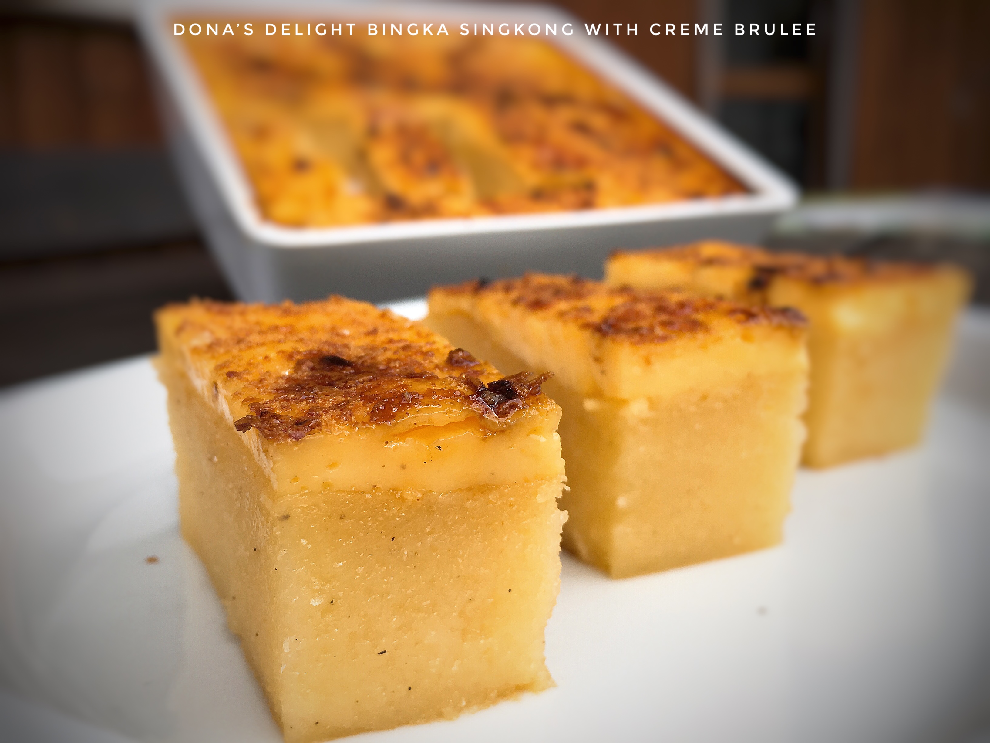 Bingka singkong with creme brûlée | Dona's Delight
